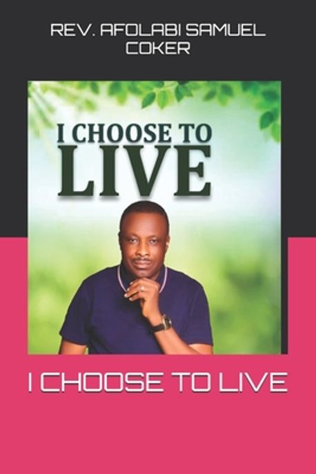 I Choose to Live | Coker, Afolabi Samuel - 교보문고