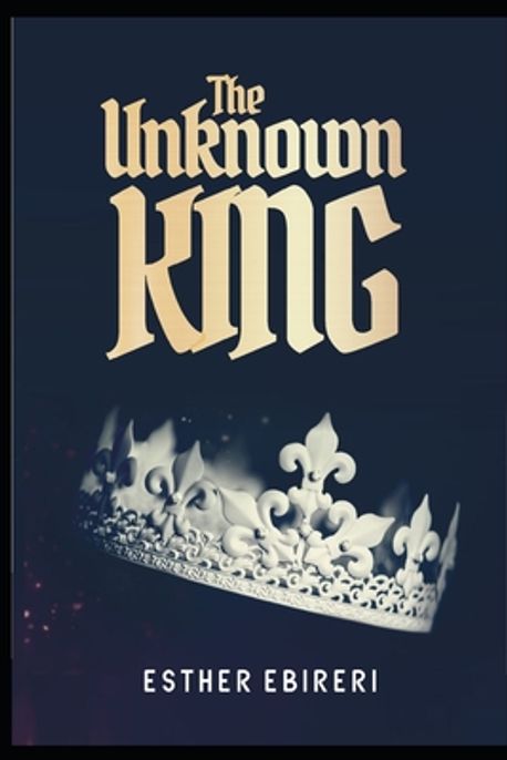 The Unknown King | Ebireri, Esther - 교보문고