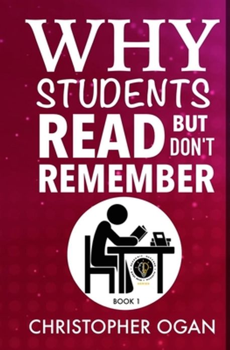 Why Students Read But Don't Remember | Ogan, Christopher - 교보문고