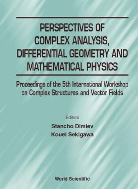 Perspectives of Complex Analysis, Differential Geometry and Mathematical Physics : Proceedings ...