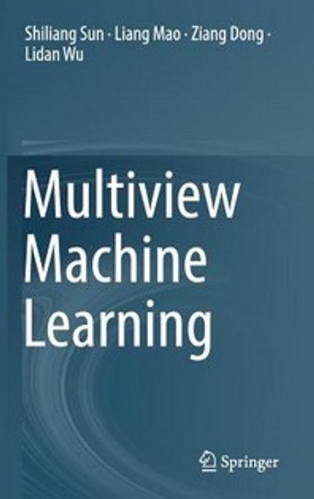 Multiview Machine Learning | Sun, Shiliang - 교보문고