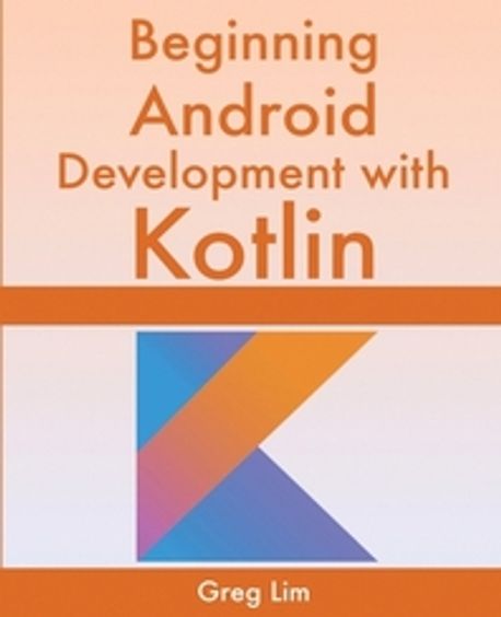 Beginning Android Development With Kotlin | Lim, Greg - 교보문고