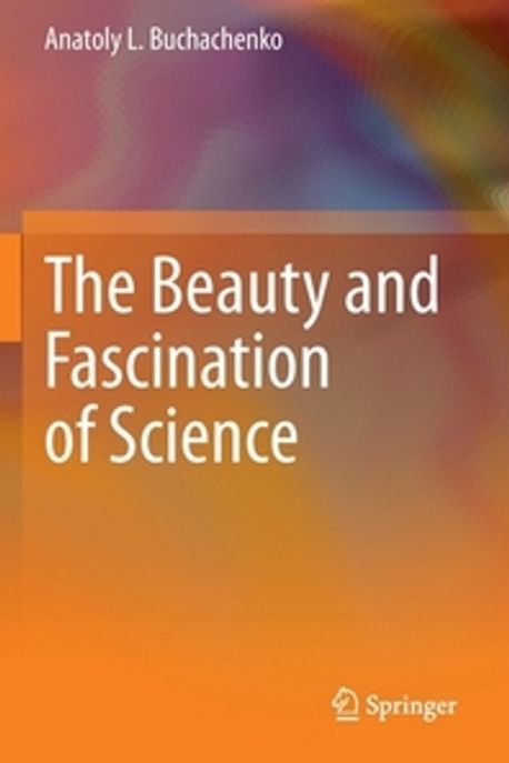 The Beauty and Fascination of Science | Buchachenko, Anatoly L. - 교보문고