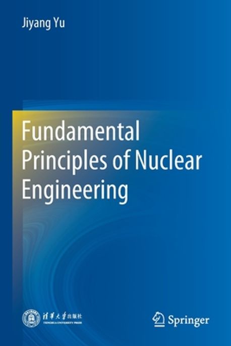 Fundamental Principles of Nuclear Engineering | Yu, Jiyang - 교보문고