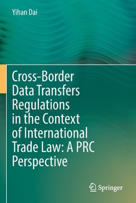 Cross-Border Data Transfers Regulations in the Context of International Trade Law | Dai, Yihan ...