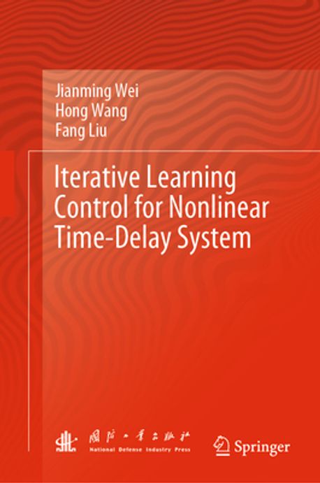 Iterative Learning Control for Nonlinear Time-Delay System | Wei, Jianming - 교보문고