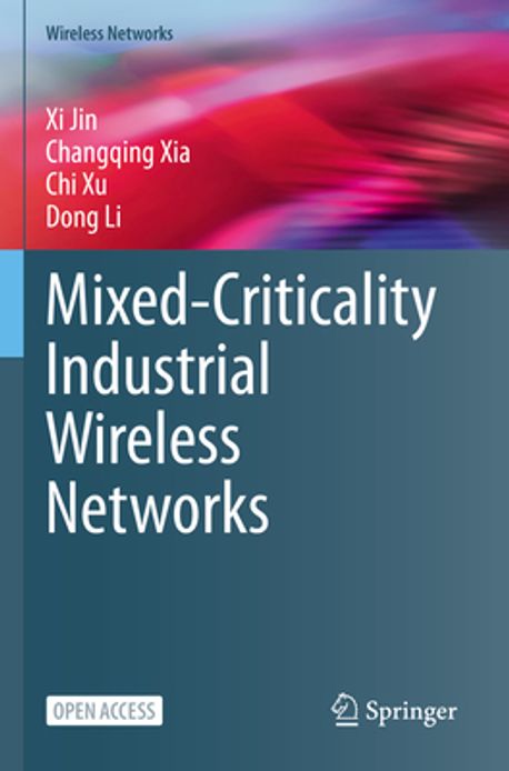 Mixed-Criticality Industrial Wireless Networks | Jin, XI - 교보문고