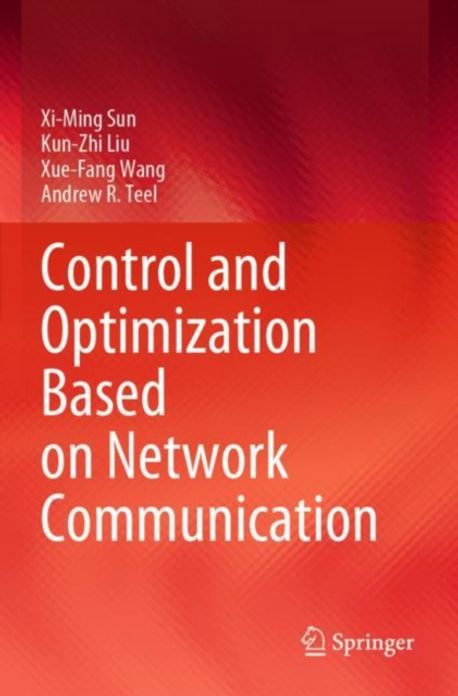 Control and Optimization Based on Network Communication | Sun, XI-Ming - 교보문고