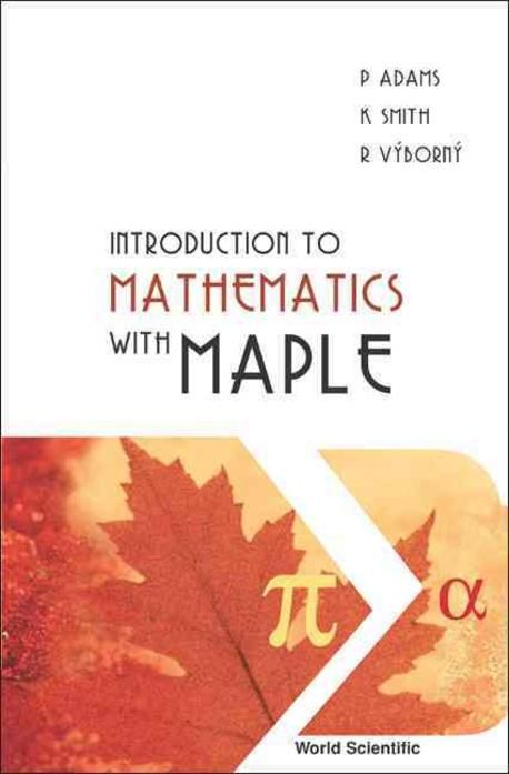 Introduction To Mathematics With Maple | Adams, Pamela W./ Smith, K./ Vyborny, Rudolf - 교보문고