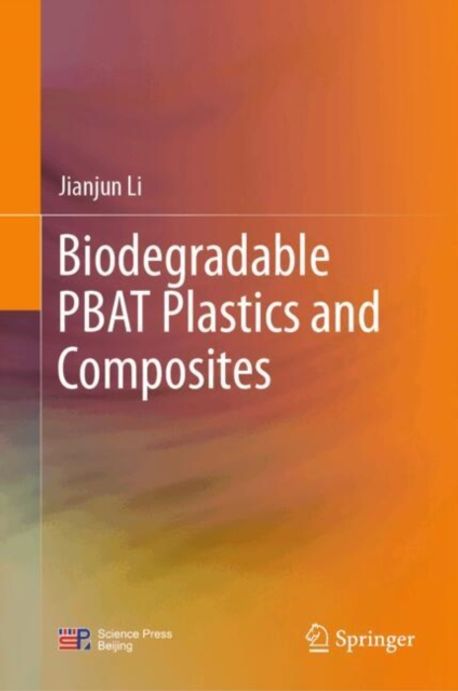 Biodegradable Pbat Plastics and Composites | Li, Jianjun - 교보문고