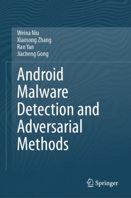 Android Malware Detection and Adversarial Methods | Niu, Weina - 교보문고