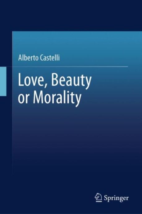 Love, Beauty or Morality | Castelli, Alberto - 교보문고
