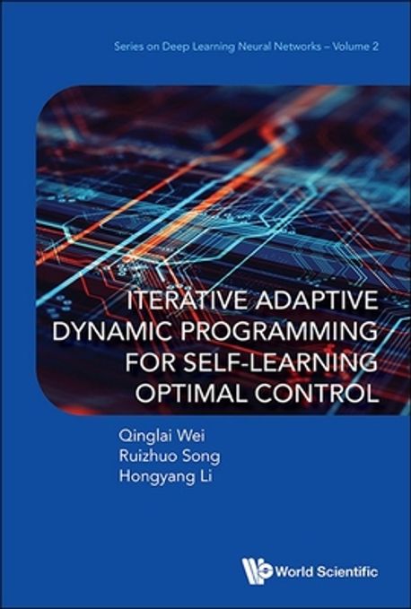 Iterative Adaptive Dynamic Programming for Self-Learning Optimal Control | Wei, Qinglai - 교보문고