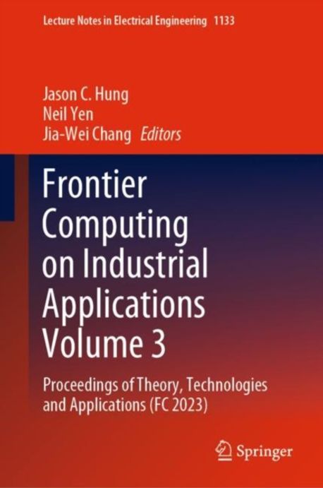 Frontier Computing on Industrial Applications Volume 3 | Hung, Jason C. - 교보문고