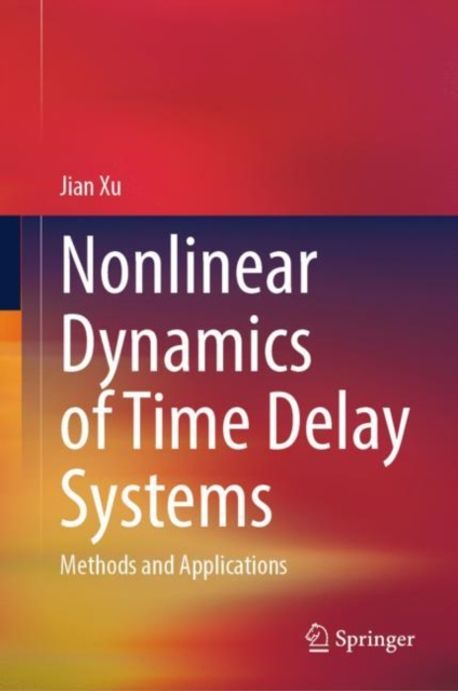 Nonlinear Dynamics of Time Delay Systems | Xu, Jian - 교보문고