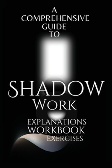 A Comprehensive Guide to Shadow Work | Julie K Parole - 교보문고