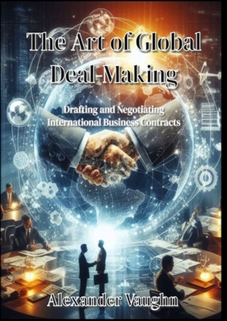 The Art of Global Deal-Making | Vaughn, Alexander - 교보문고