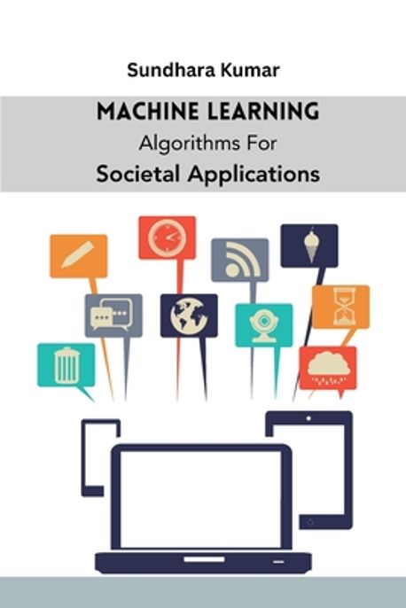 Machine Learning Algorithms For Societal Applications | Kumar, Sundhara ...