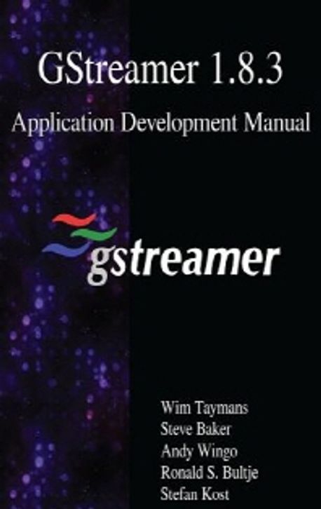 GStreamer 1.8.3 Application Development Manual | Baker, Steve - 교보문고