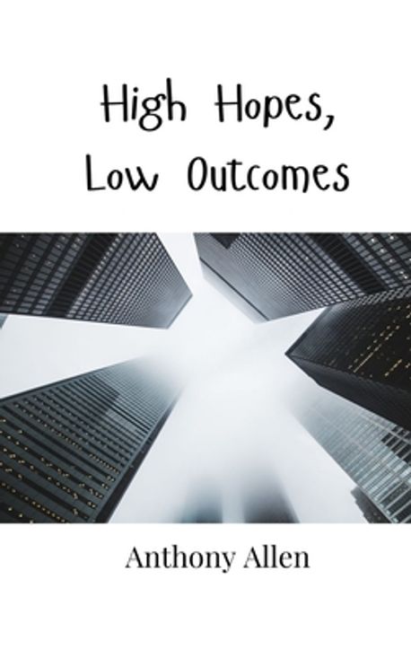High Hopes, Low Outcomes | Allen, Anthony - 교보문고