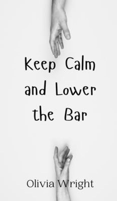 Keep Calm and Lower the Bar | Wright, Olivia - 교보문고