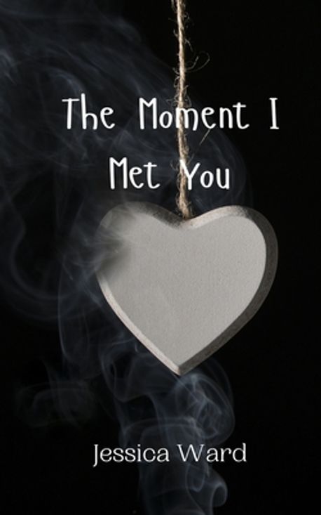 The Moment I Met You | Ward, Jessica - 교보문고