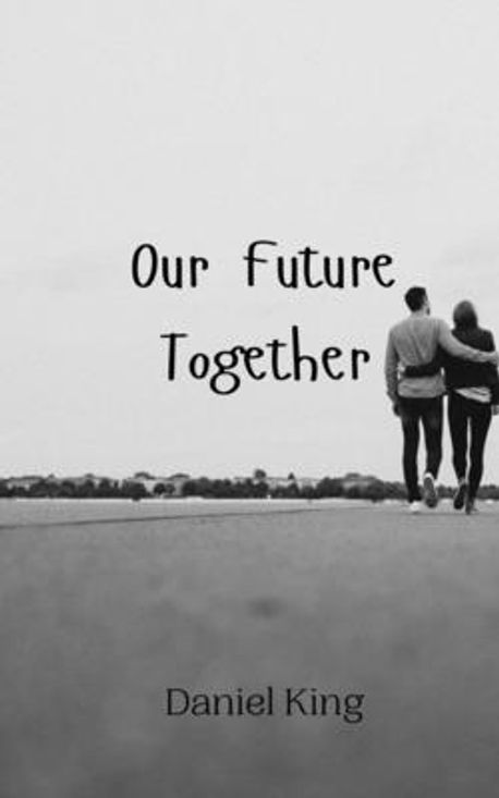 Our Future Together | King, Daniel - 교보문고