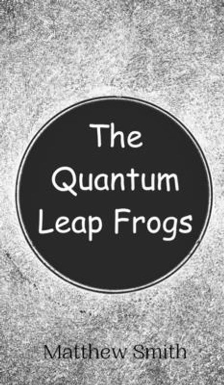 The Quantum Leap Frogs | Smith, Matthew - 교보문고