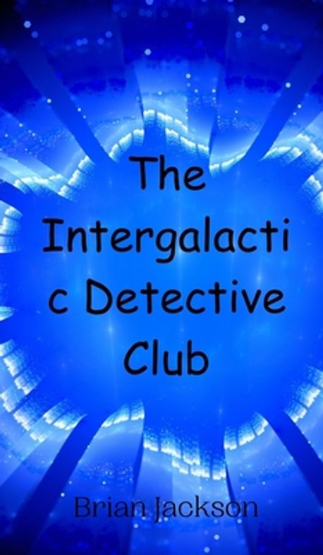 The Intergalactic Detective Club | Jackson, Brian - 교보문고