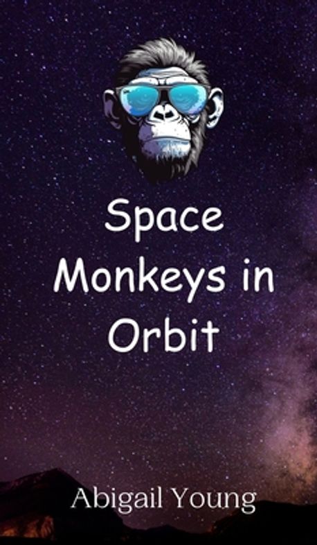 Space Monkeys in Orbit | Young, Abigail - 교보문고
