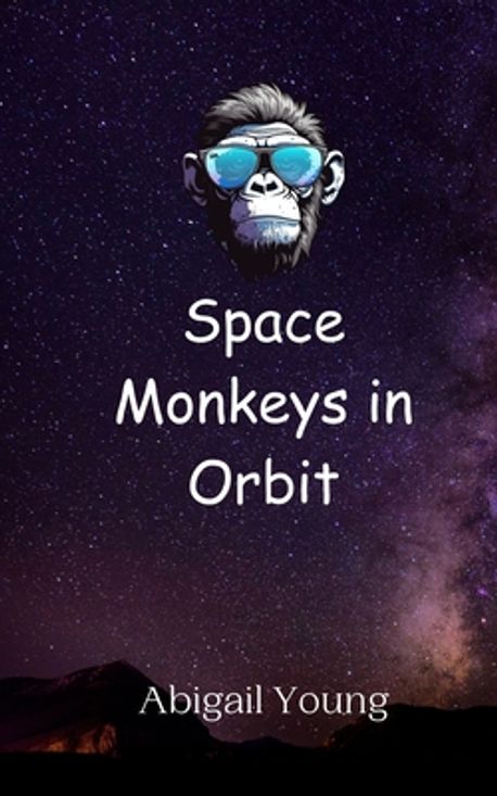 Space Monkeys in Orbit | Young, Abigail - 교보문고