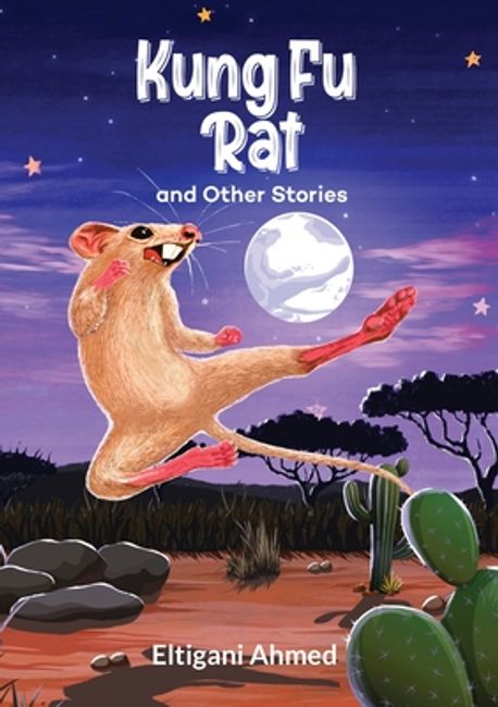 Kung Fu Rat and Other Stories | Ahmed, Eltigani - 교보문고