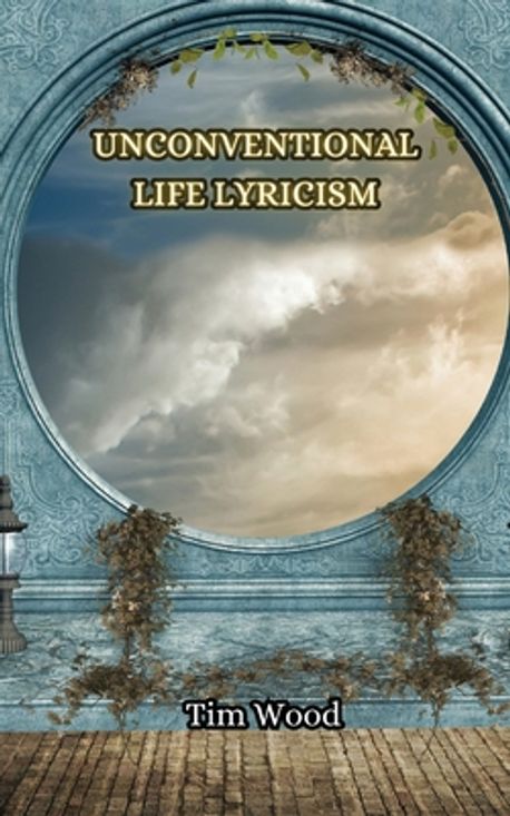 Unconventional Life Lyricism | Wood, Tim - 교보문고