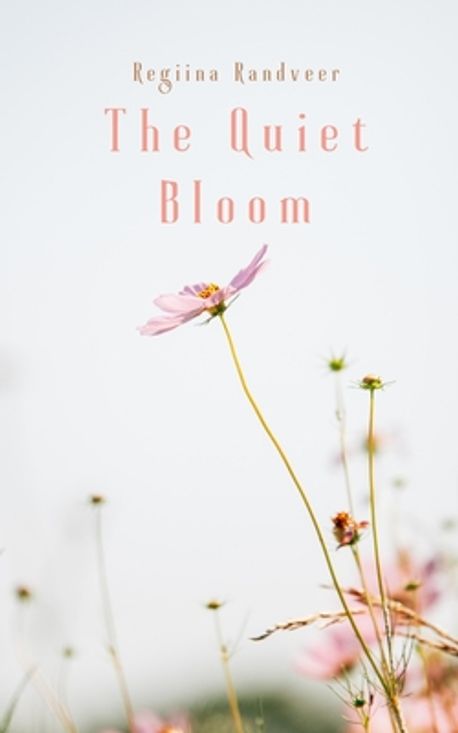 The Quiet Bloom | Rannaveer, Regiina - 교보문고