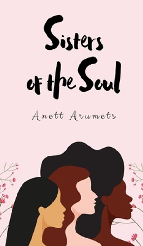 Sisters of the Soul | Arumets, Anett - 교보문고