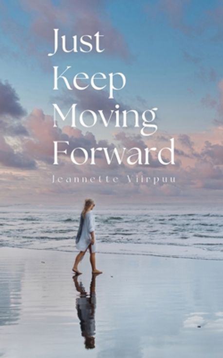 Just Keep Moving Forward | Viirpuu, Jeannette - 교보문고