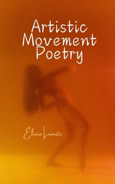 Artistic Movement Poetry | Lumiste, Eliora - 교보문고