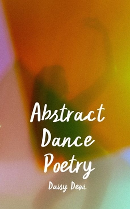 Abstract Dance Poetry | Dewi, Daisy - 교보문고