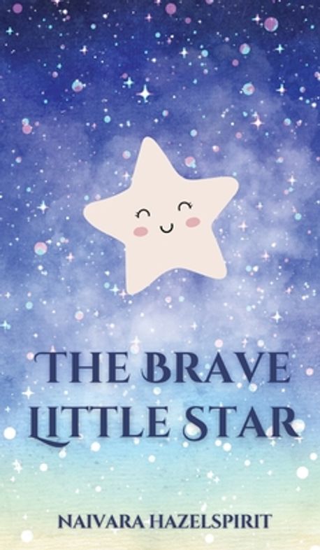 The Brave Little Star | Hazelspirit, Naivara - 교보문고