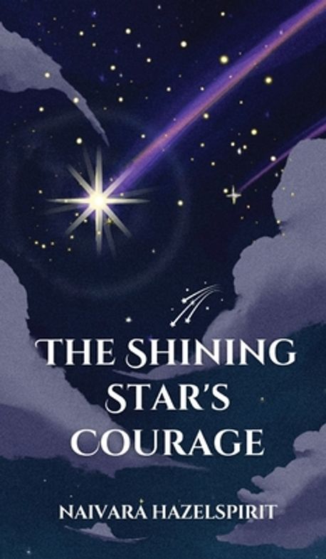 The Shining Star's Courage | Hazelspirit, Naivara - 교보문고