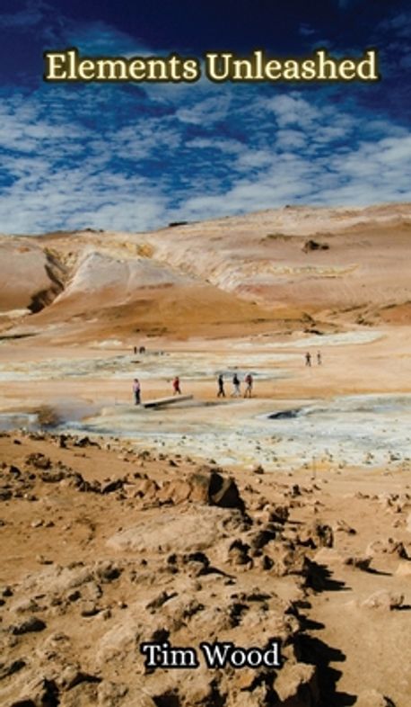 Elements Unleashed | Wood, Tim - 교보문고