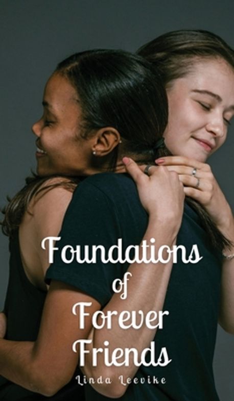 Foundations of Forever Friends | Leevike, Linda - 교보문고