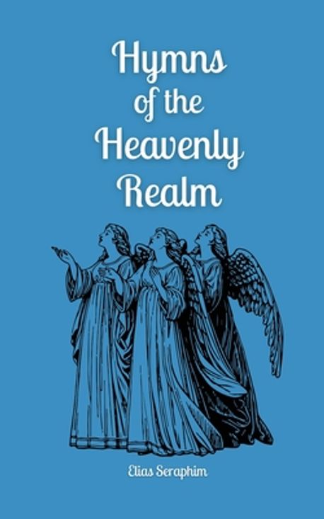 Hymns of the Heavenly Realm | Seraphim, Elias - 교보문고