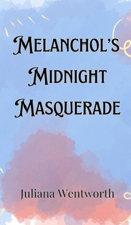Melancholy's Midnight Masquerade | Wentworth, Juliana - 교보문고