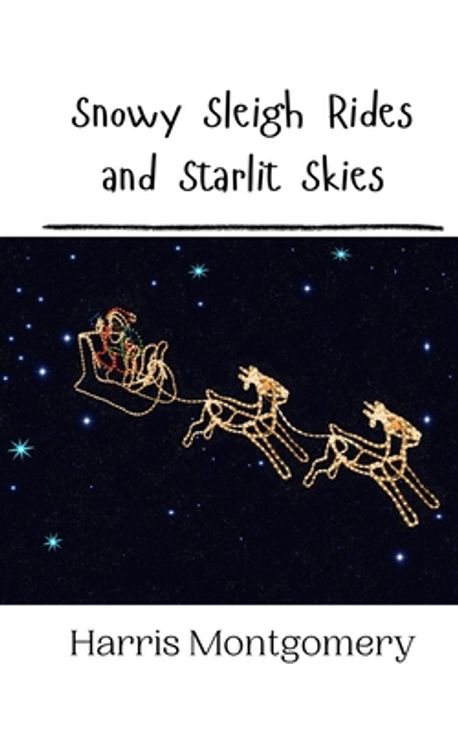 Snowy Sleigh Rides and Starlit Skies | Montgomery, Harris - 교보문고
