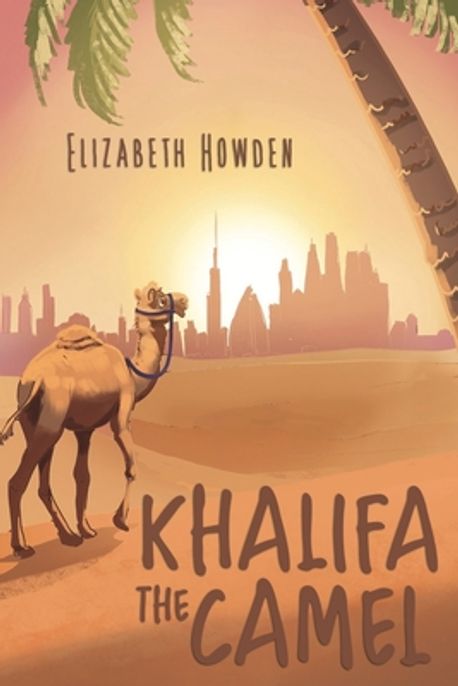 Khalifa the Camel | Howden, Elizabeth - 교보문고