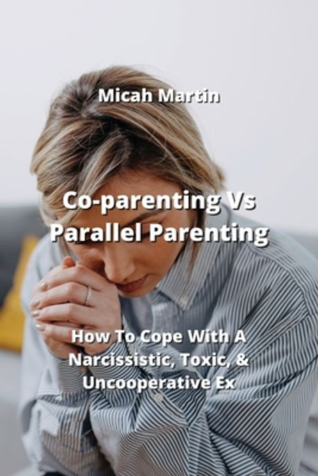 Co-parenting Vs Parallel Parenting | Martin, Micah - 교보문고