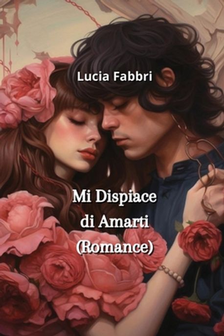 Mi Dispiace di Amarti (Romance) | Fabbri, Lucia - 교보문고