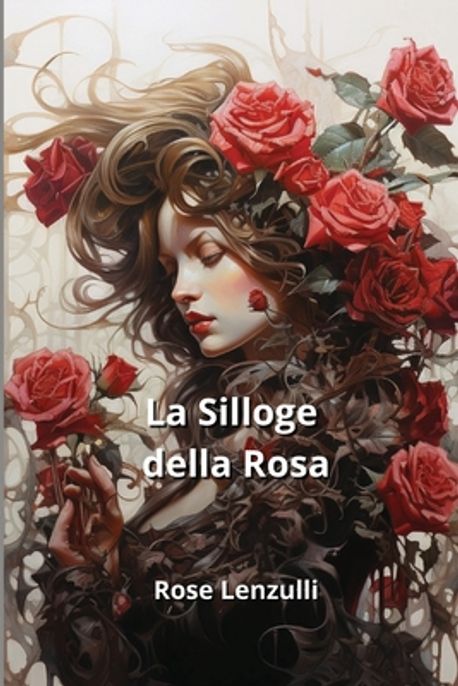 La Silloge della Rosa | Lenzulli, Rose - 교보문고
