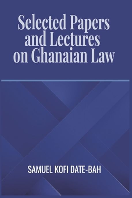Selected Papers and Lectures on Ghanaian Law | Date-Bah, Samuel Kofi - 교보문고